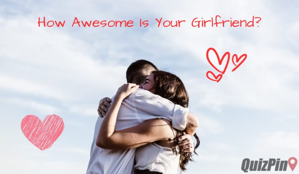 How Awesome Is Your Girlfriend Quiz | QuizPin