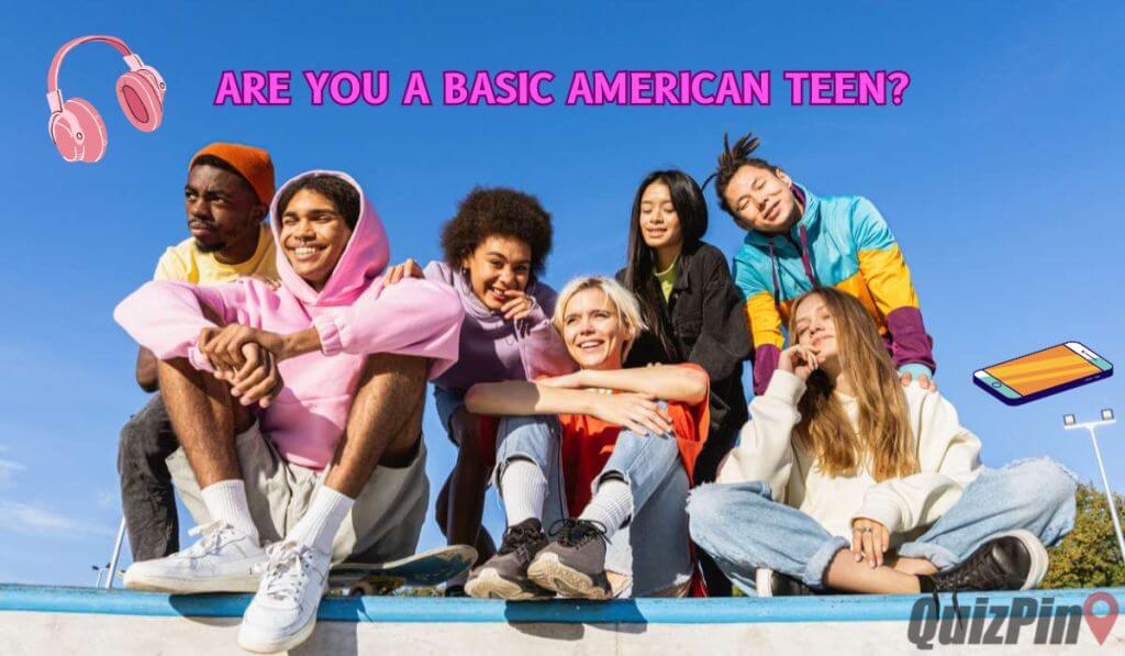 Are You A Basic American Teen Quiz | QuizPin