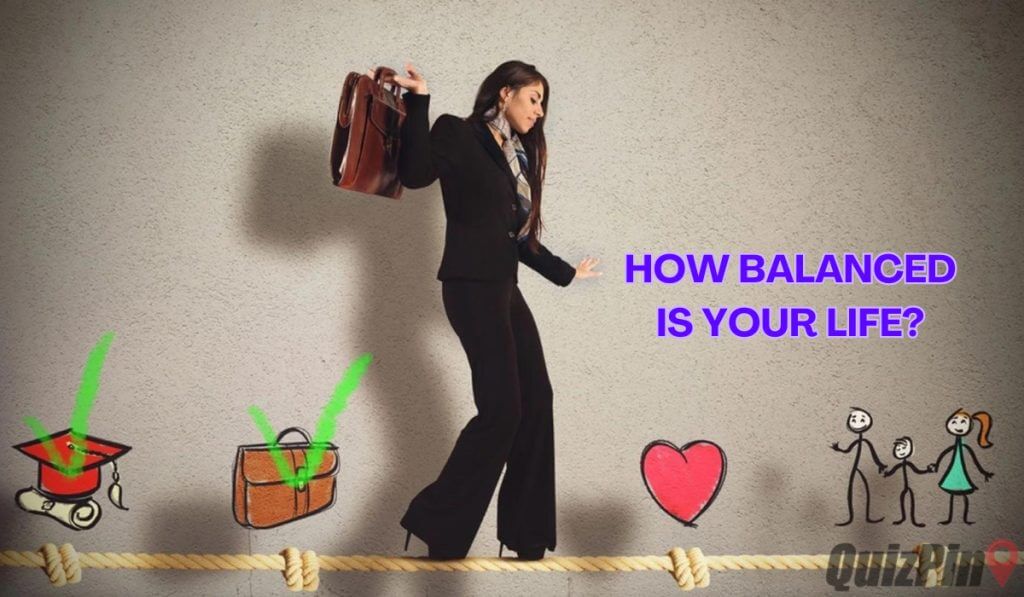 Is Your Life Balanced Quiz - How Balanced Is Your Life? | QuizPin