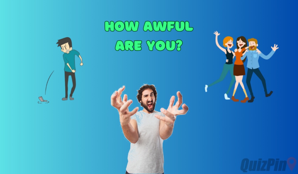 How Awful Are You Quiz - Are You Awful? | QuizPin